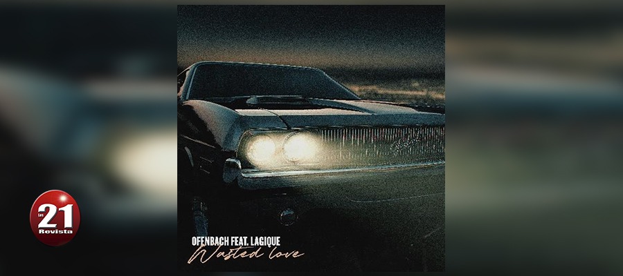 “WASTED LOVE” FEAT. LAGIQUE, PRIMER SENCILLO DEL 2021 DEL DUETO ...